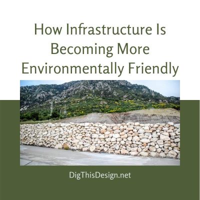 How Infrastructure Is Becoming More Environmentally Friendly - Dig This ...