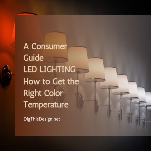 LED lighting - How to Get the Right Color Temperature - Dig This Design