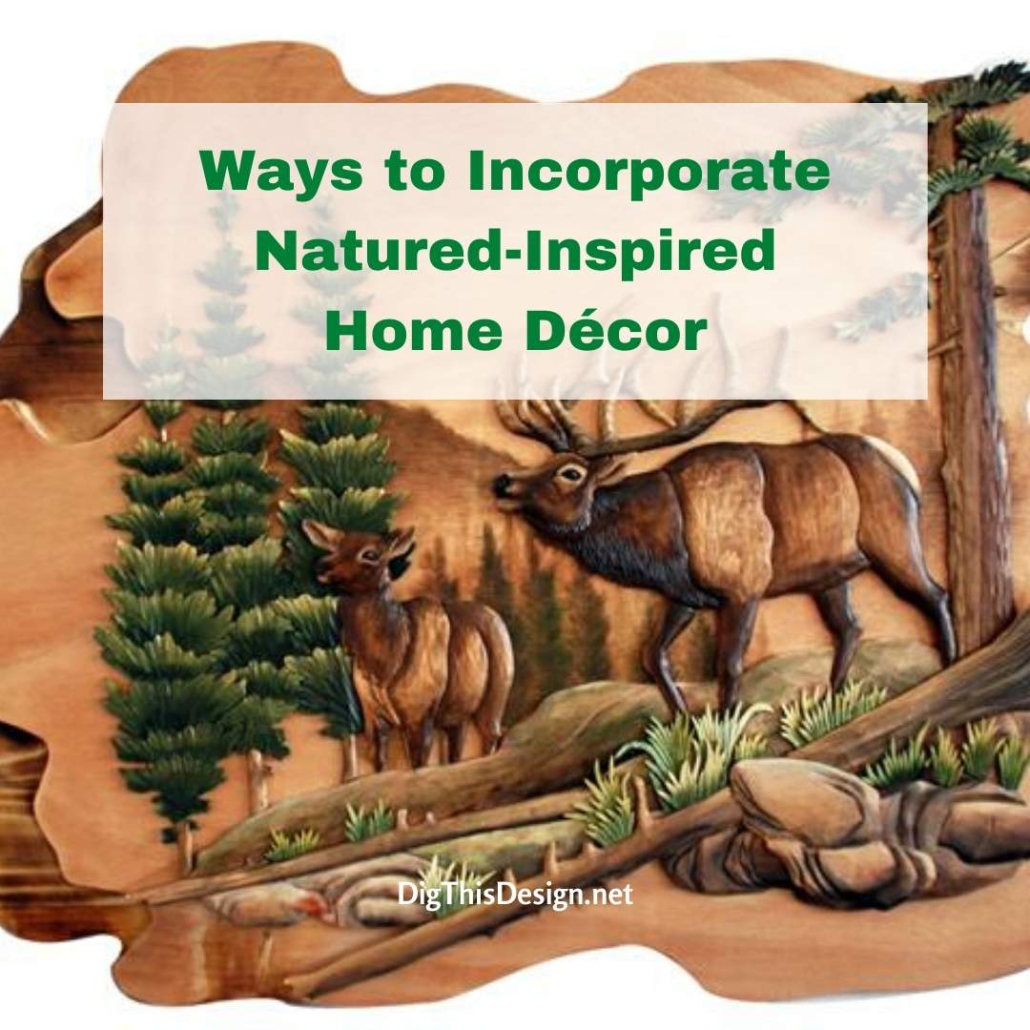 Nature-Inspired Home Décor is Always On Trend - Dig This Design