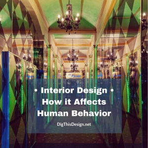 Interior Design • How it Affects Human Behavior - Dig This Design