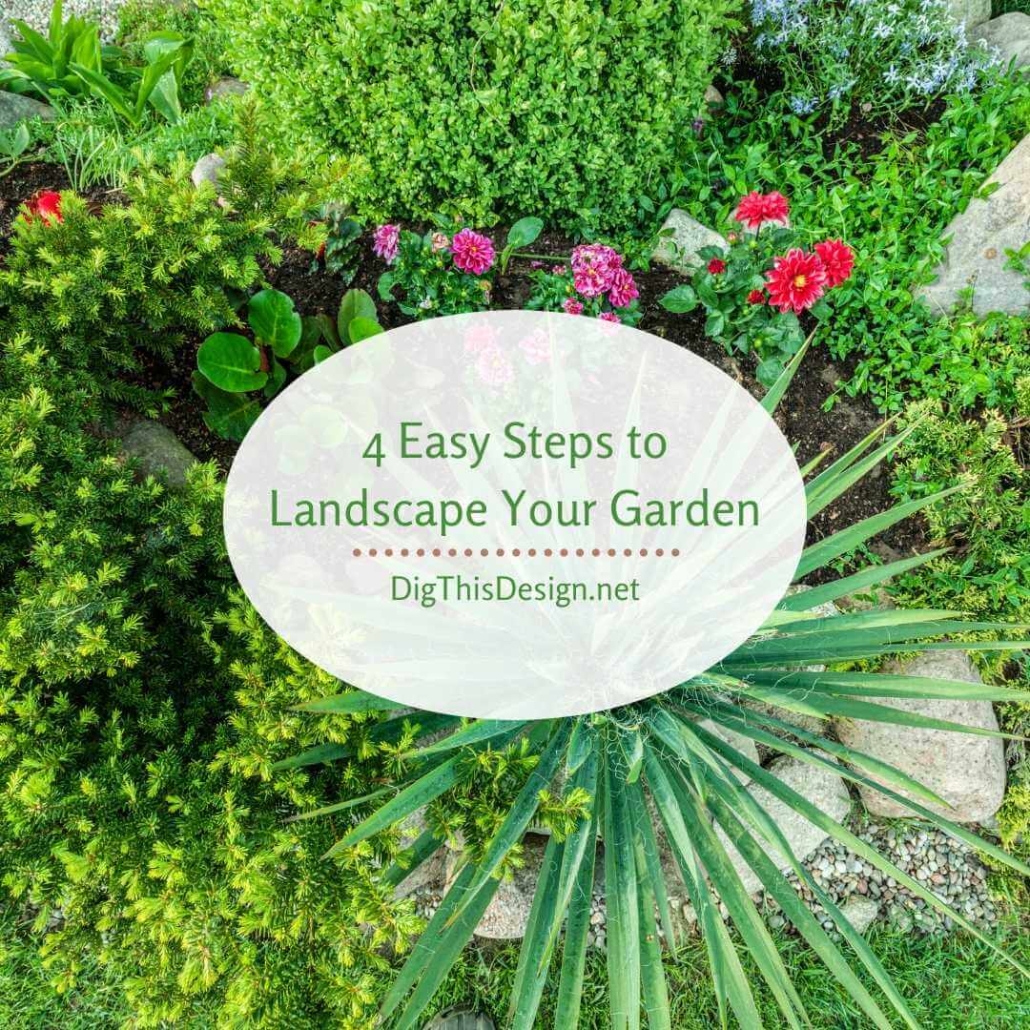 4 Easy Steps to Landscape Your Garden - Dig This Design