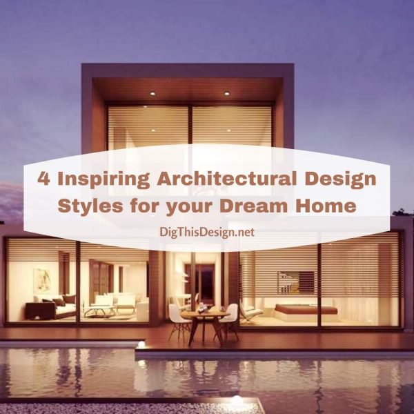 4 Inspiring Architectural Design Styles for your Dream Home - Dig This ...