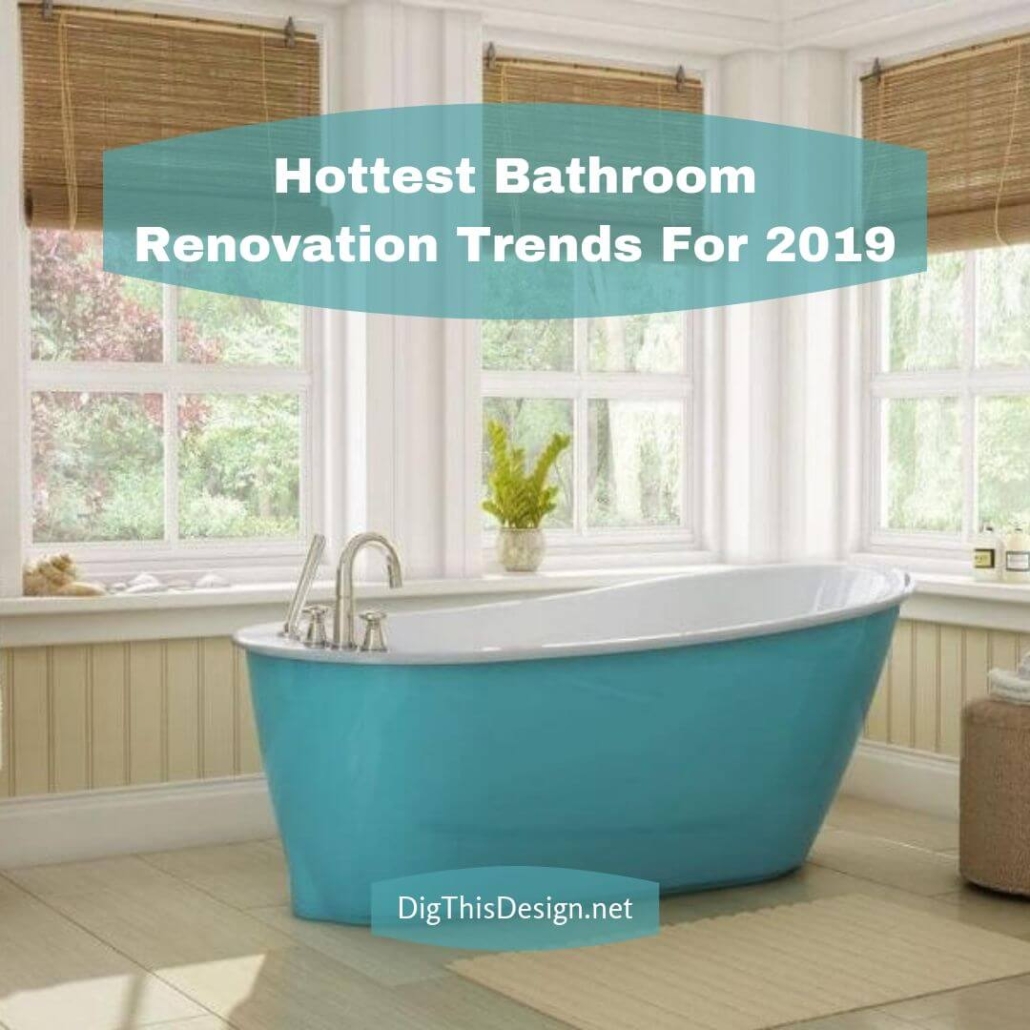 Hottest Bathroom Renovation Trends For 2019 - Dig This Design