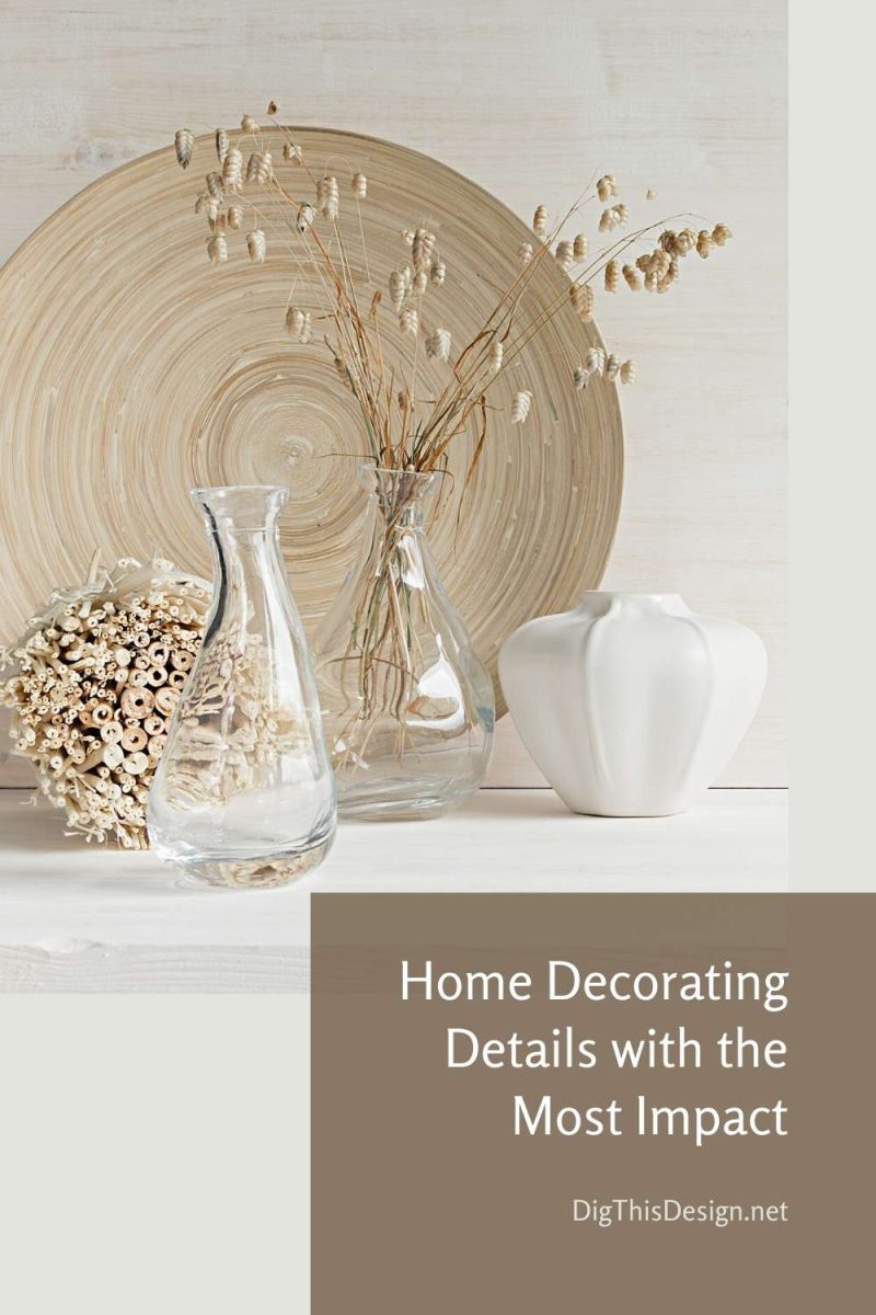 Home Decorating Details with the Most Impact - Dig This Design