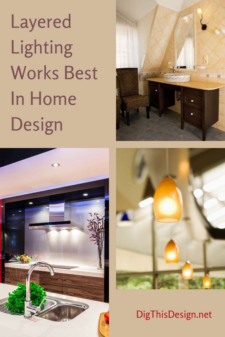 Layered Lighting Works Best In Home Design - Dig This Design