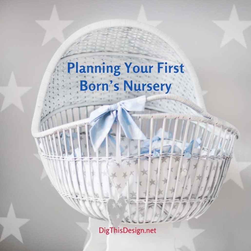 Tips On Planning Your First Born's Nursery - Dig This Design