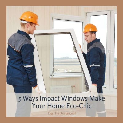 5 Ways Impact Windows Can Make Your Home Eco-Chic - Dig This Design