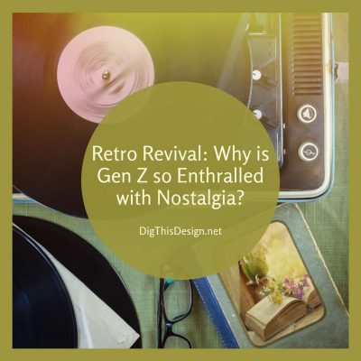 Retro Revival: Why is Gen Z so Enthralled with Nostalgia? - Dig This Design