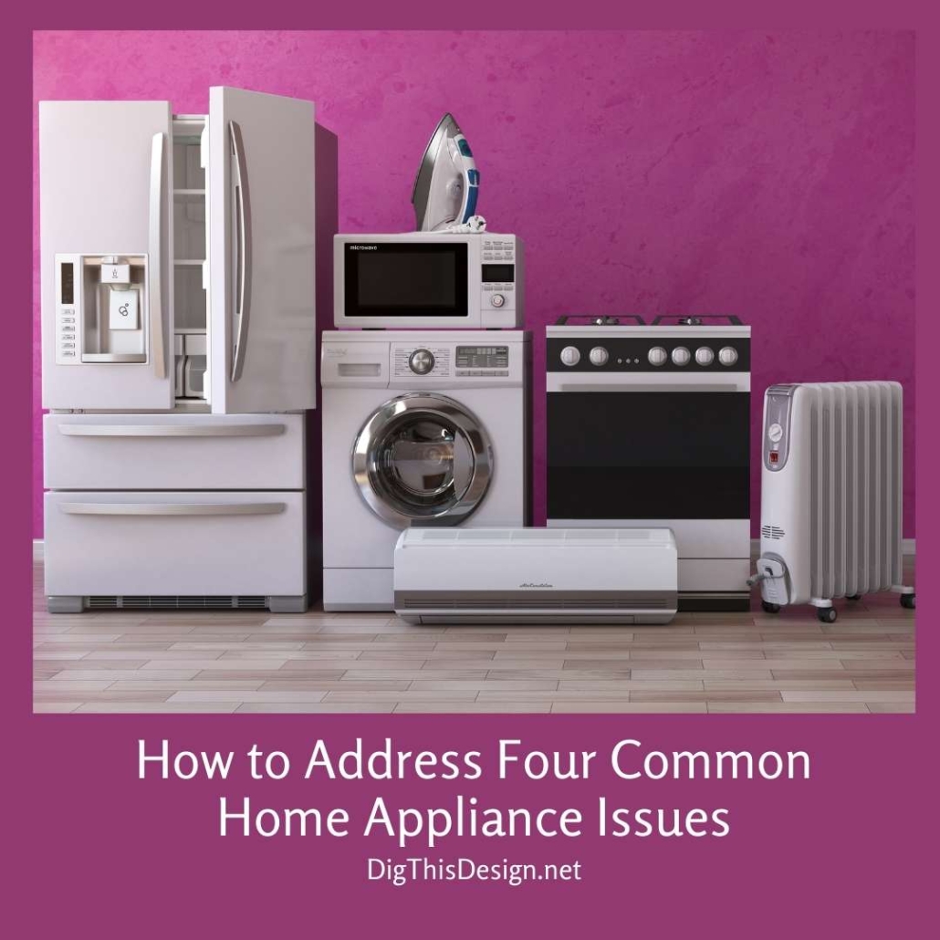 4 Common Home Appliance Issues and How to Address Them - Dig This Design