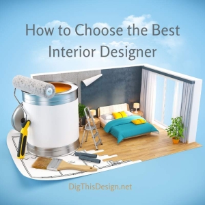 How to Choose the Best Interior Designer for Your Project - Dig This Design
