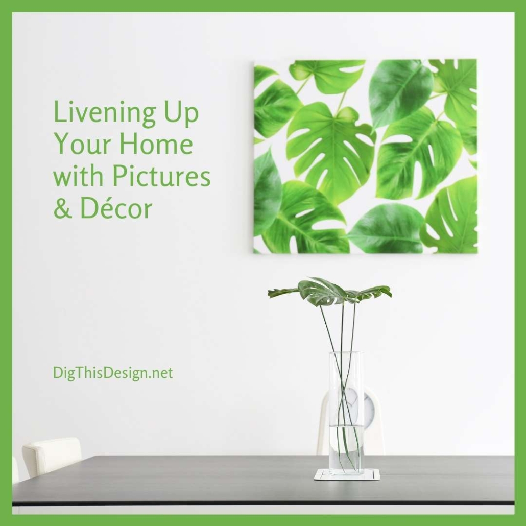 Livening Up Your Home with Pictures & Décor - Dig This Design